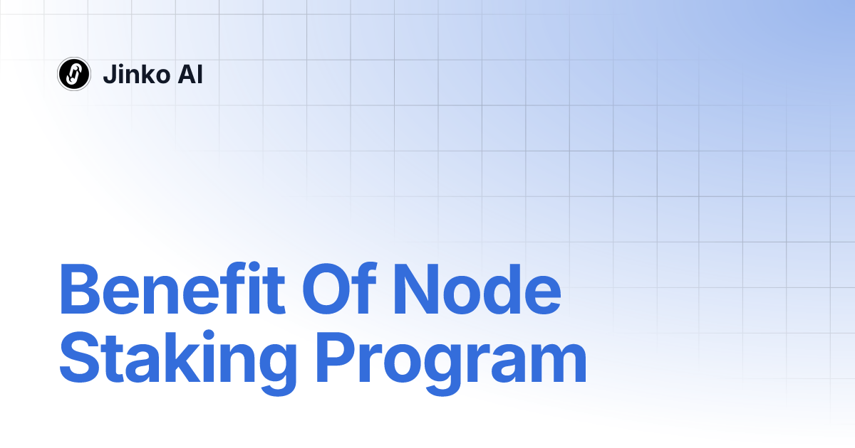 Benefit Of Node Staking Program | Jinko AI